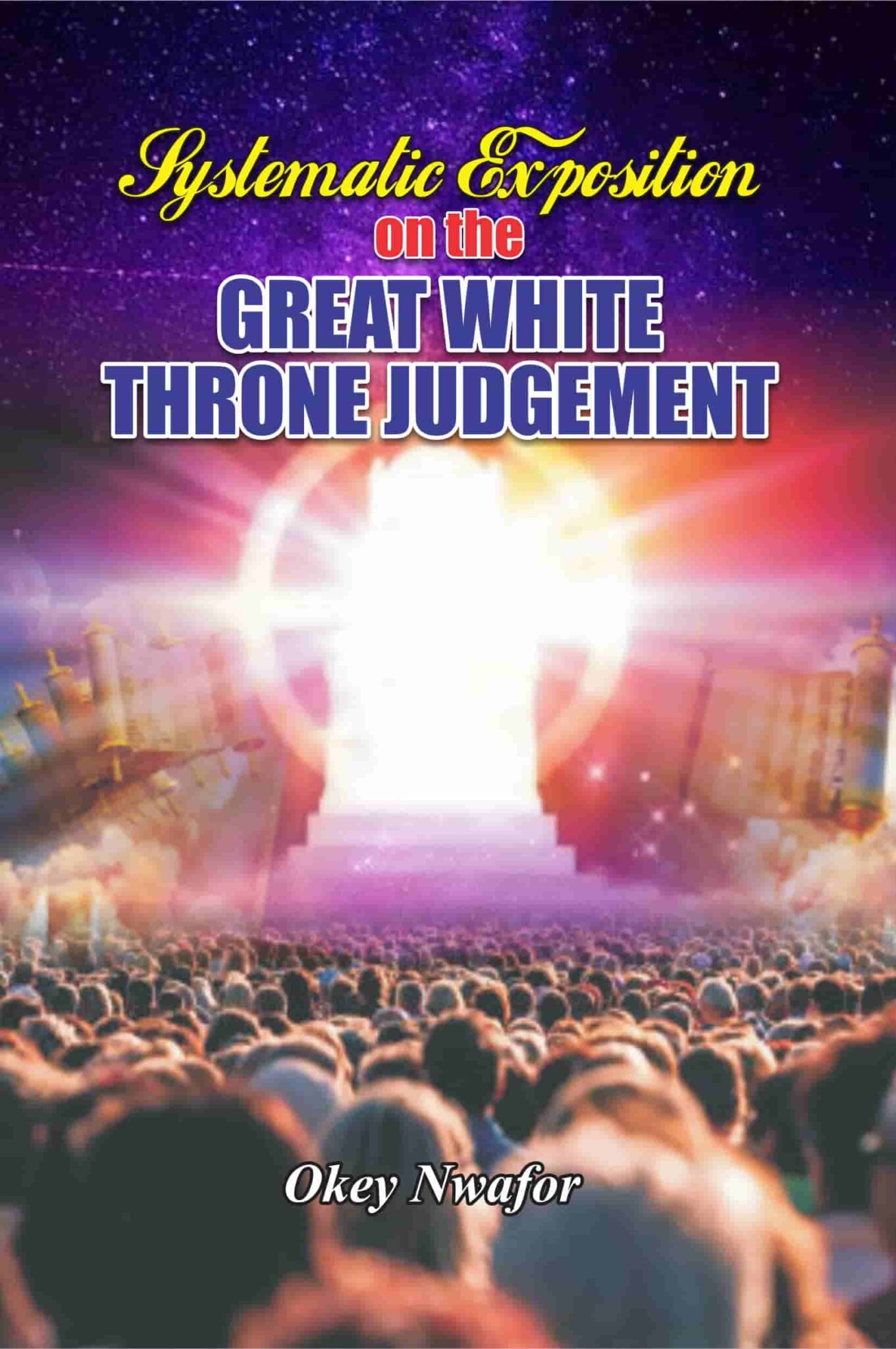 SYSTEMATIC EXPOSITION ON THE GREAT WHITE THRONE JUDGEMENT - THE ...
